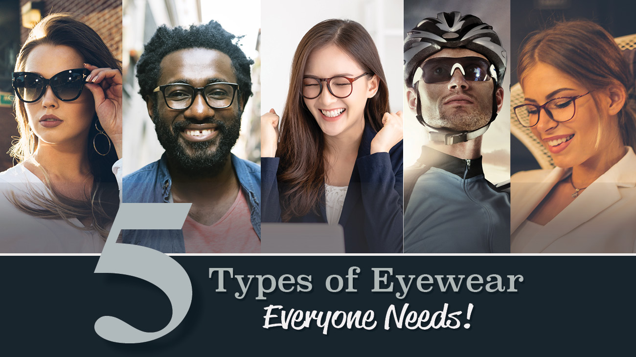 Five Types of Eyewear Everyone Needs | Contact our office!
